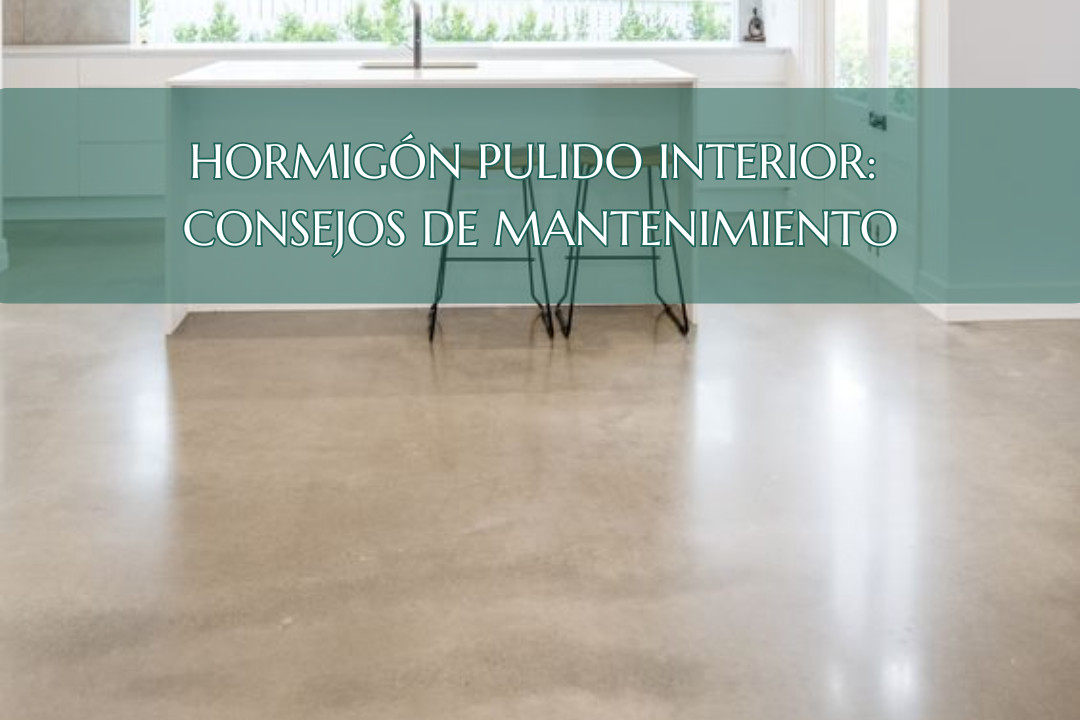 Todo sobre el hormigón pulido interior: Guía de cuidado